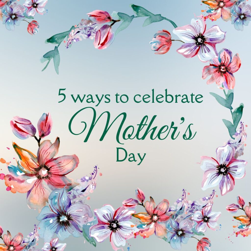 5 Ways To Celebrate Mother's Day | Herrman & Herrman