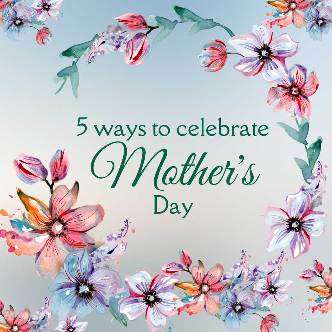 5 Ways To Celebrate Mother's Day | Herrman & Herrman